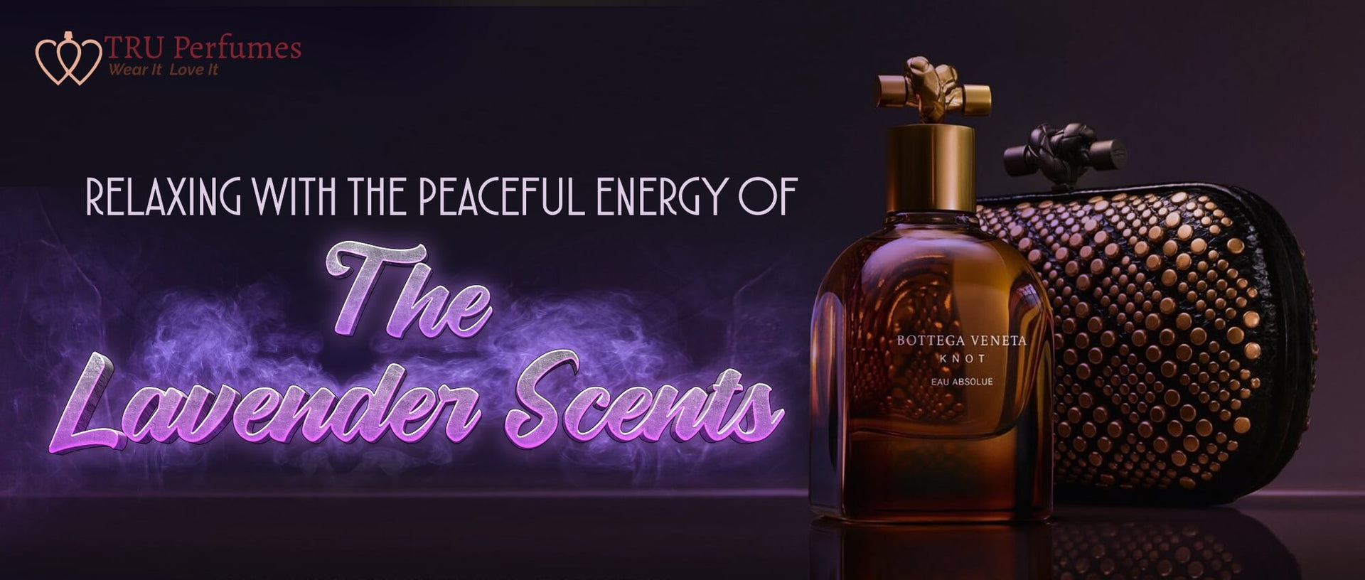RELAXING WITH THE PEACEFUL ENERGY OF THE LAVENDER SCENTS – Tru Perfumes