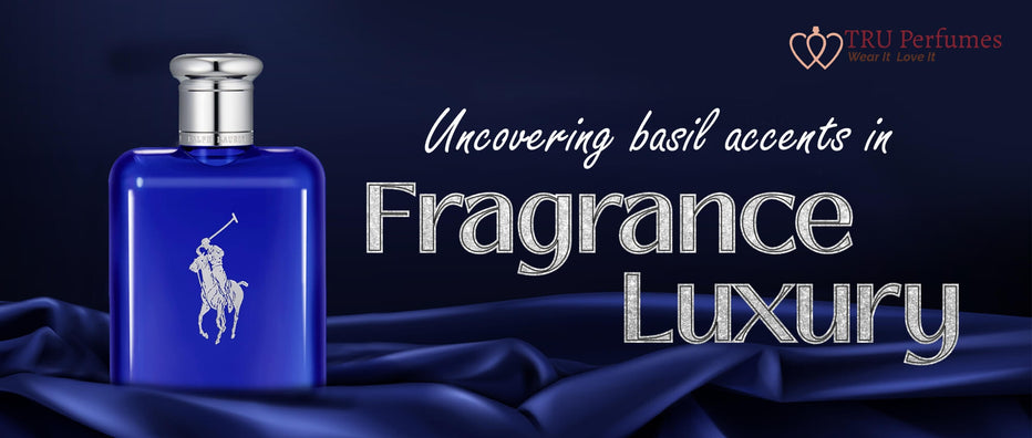 UNCOVERING BASIL ACCENTS IN FRAGRANCE LUXURY – Tru Perfumes