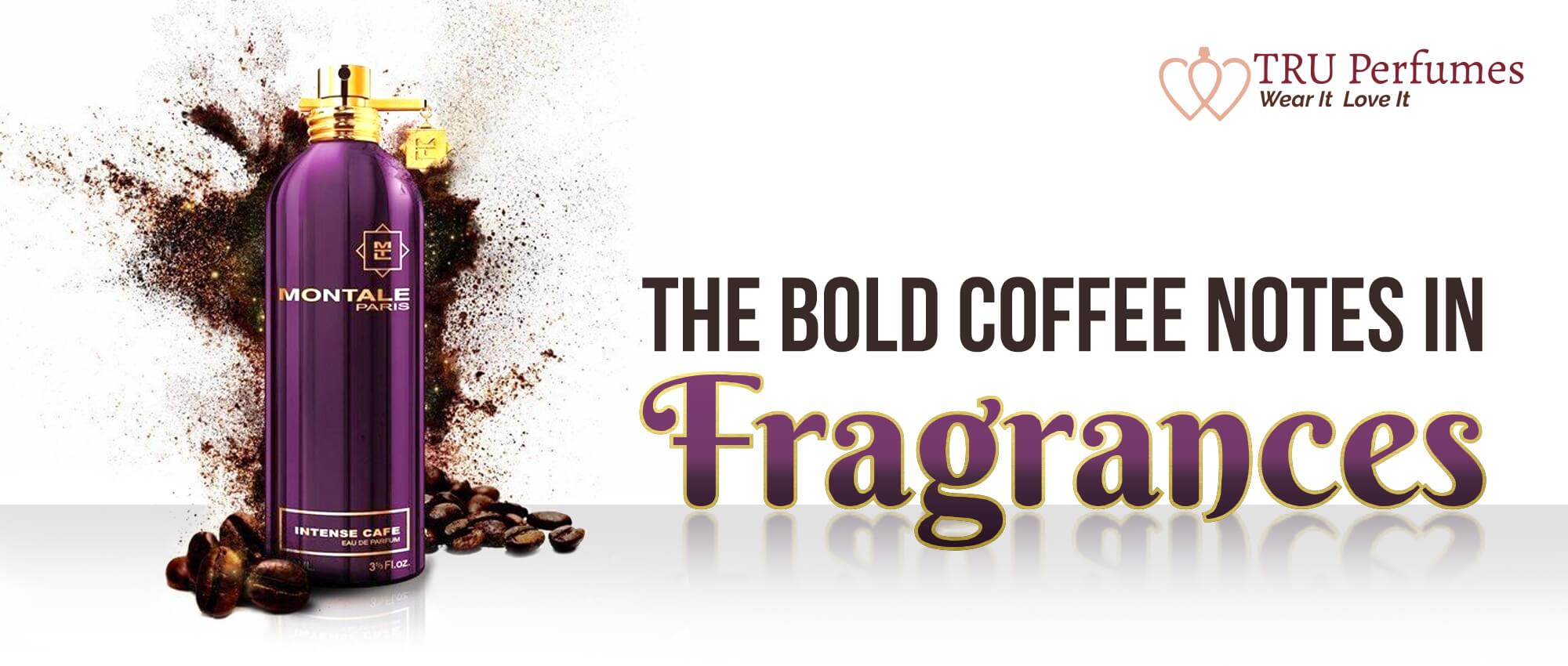 THE BOLD COFFEE NOTES IN FRAGRANCES – Tru Perfumes