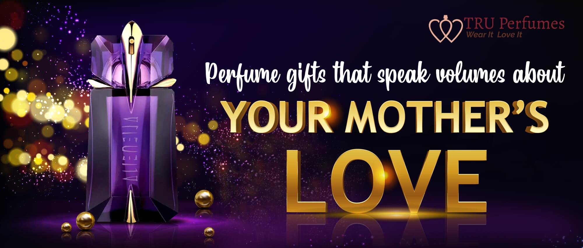 PERFUME GIFTS THAT SPEAK VOLUMES ABOUT YOUR MOTHER’S LOVE – Tru Perfumes