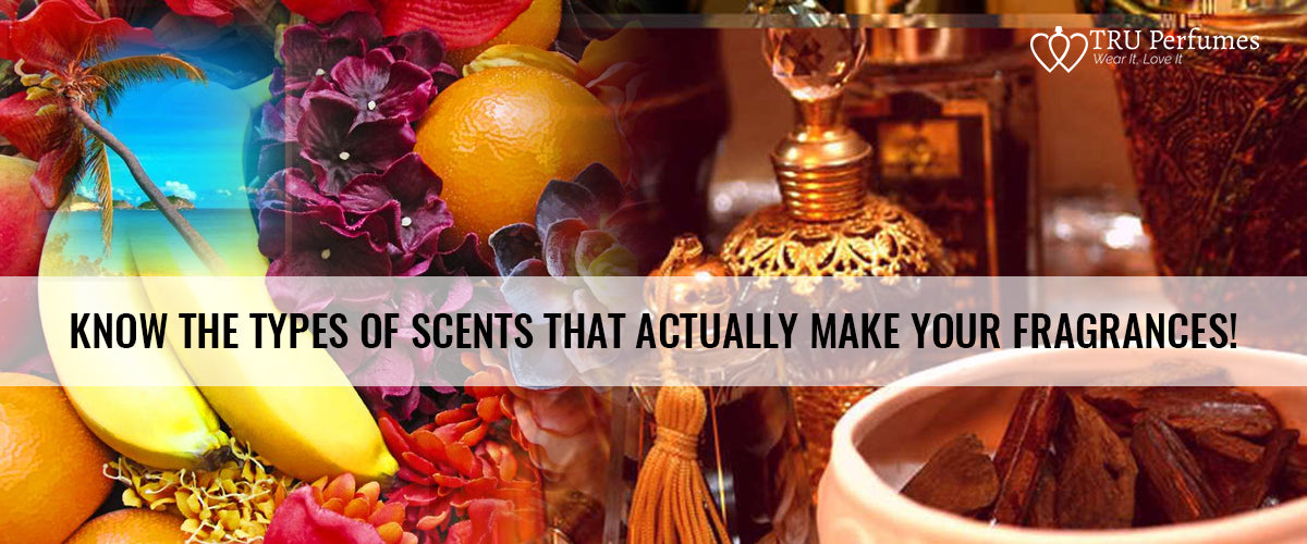 Know the types of scents that actually make your fragrances! – Tru Perfumes