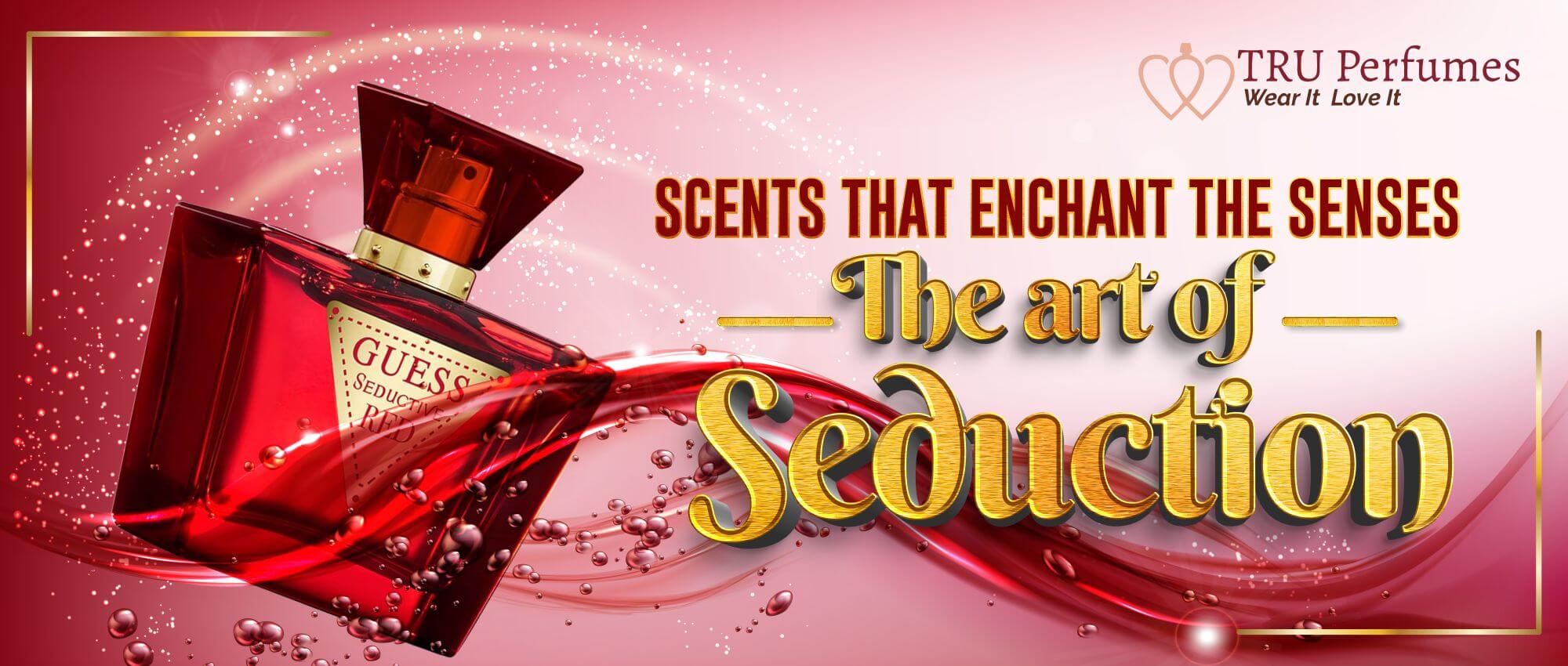 SCENTS THAT ENCHANT THE SENSES - THE ART OF SEDUCTION – Tru Perfumes