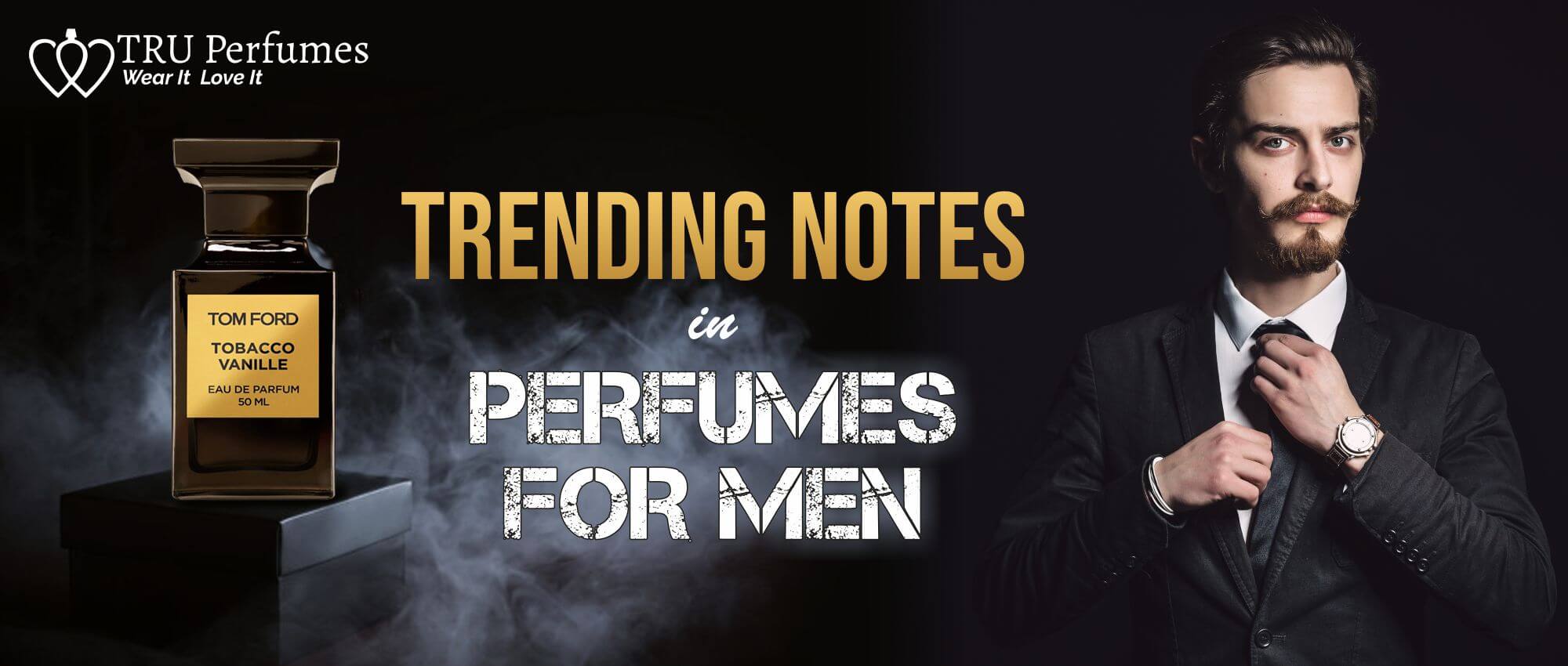 TRENDING NOTES IN PERFUMES FOR MEN – Tru Perfumes